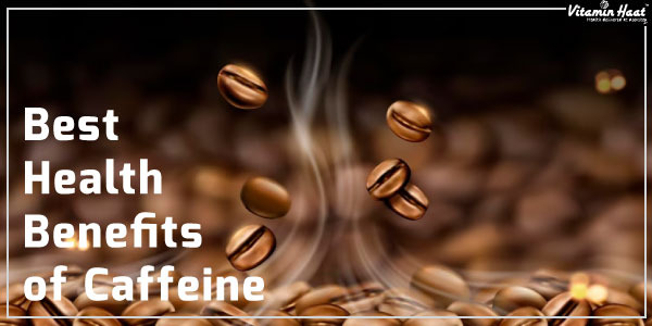Top 10 Health Benefits of Caffeine - VitaminHaat